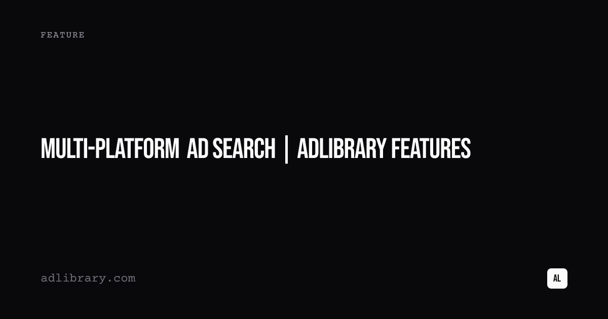 Multi-Platform Ad Search | AdLibrary Features